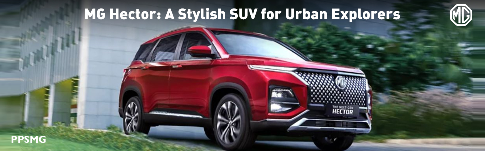 MG Hector - A Stylish SUV for Urban Explorers | PPS MG
